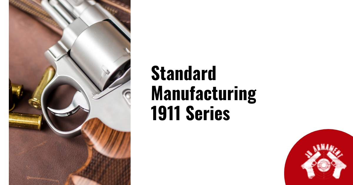 Standard Manufacturing 1911 Series - JB Armament